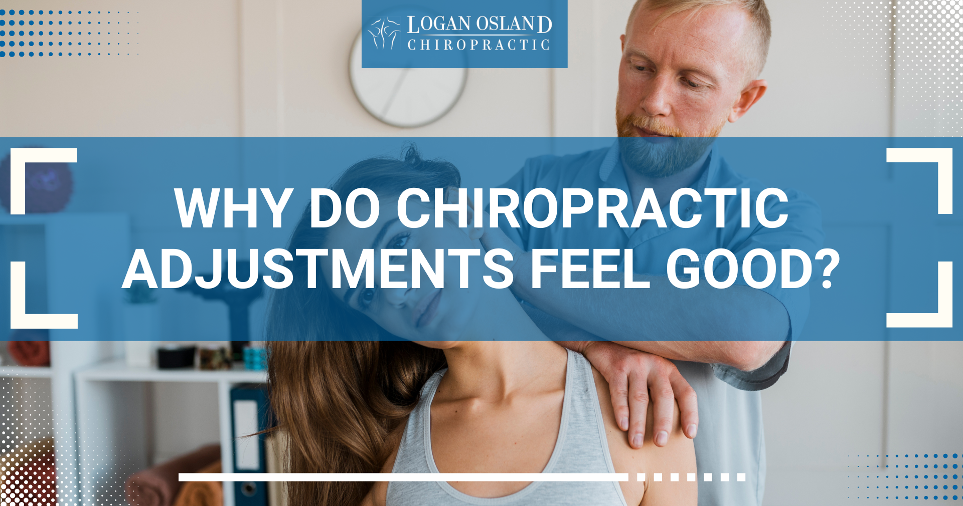 Why do chiropractic adjustments feel good?